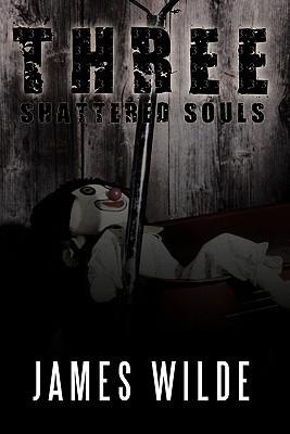 Three Shattered Souls by James Wilde | Goodreads