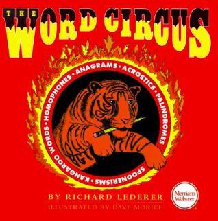 The Word Circus: A Letter-Perfect Book by Richard Lederer | Goodreads