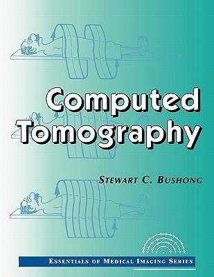 Computed Tomography by Stewart C. Bushong | Goodreads