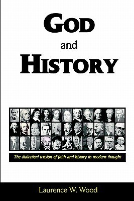God And History by Laurence W. Wood | Goodreads