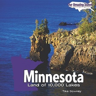 Minnesota: Land of 10,000 Lakes (Our Amazing States) by Tika Downey ...