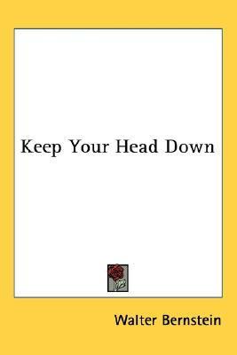 Keep Your Head Down by Walter Bernstein | Goodreads