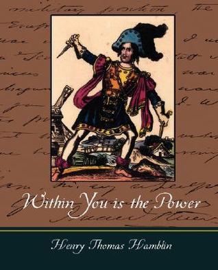 Within You Is the Power by Henry Thomas Hamblin | Goodreads