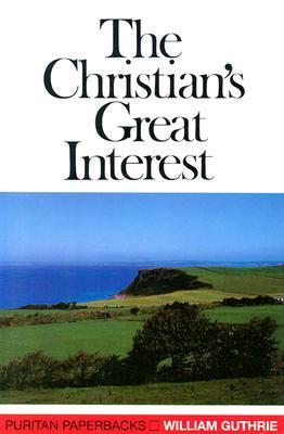 The Christian's Great Interest by William Guthrie | Goodreads