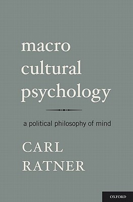 Macro Cultural Psychology: A Political Philosophy of Mind by Carl ...