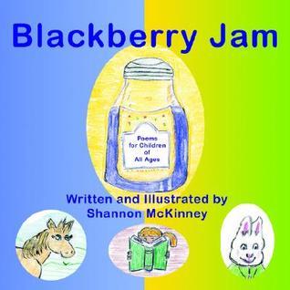 Blackberry Jam: Poems for Children of All Ages by Shannon McKinney ...
