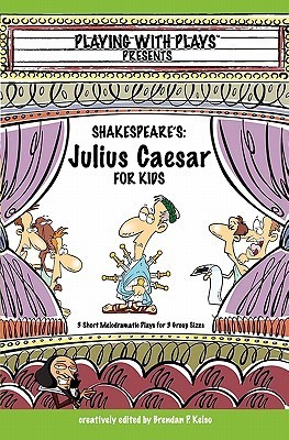Shakespeare's Julius Caesar for Kids: 3 Short Melodramatic Plays for 3 ...