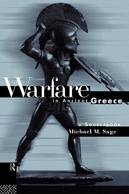 Warfare in Ancient Greece: A Sourcebook by Michael M. Sage | Goodreads