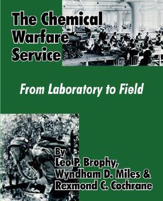 The Chemical Warfare Service: From Laboratory to Field by Leo P. Brophy ...