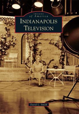 Indianapolis Television by David L. Smith | Goodreads