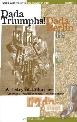 The History of Dada: Dada Triumphs!: Berlin Dada 1917-1923 by Stephen C ...