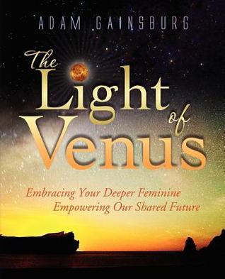 The Light of Venus: Embracing Your Deeper Feminine, Empowering Our ...