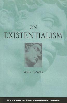 On Existentialism by Mark Basil Tanzer | Goodreads