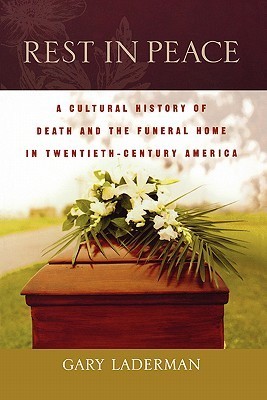 Rest in Peace: A Cultural History of Death and the Funeral Home in ...
