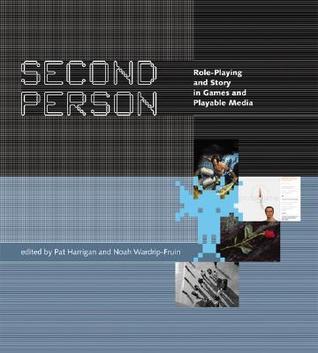 Second Person: Role-Playing and Story in Games and Playable Media by ...