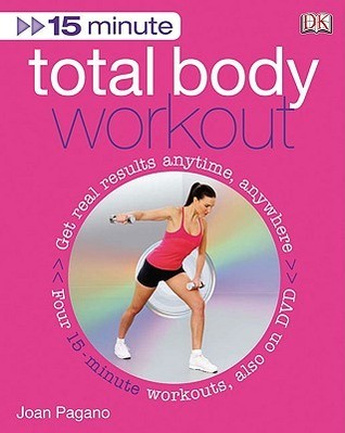 15 Minute Total Body Workout (+DVD) by Joan Pagano | Goodreads