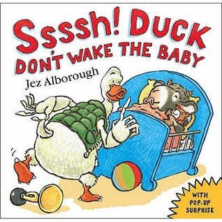 Ssssh! Duck Don't Wake the Baby by Jez Alborough | Goodreads