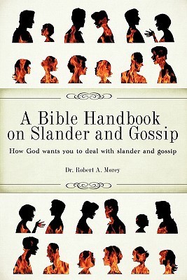 A Bible Handbook on Slander and Gossip by Robert A. Morey | Goodreads