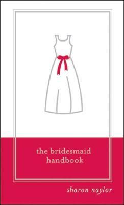 The Bridesmaid Handbook by Sharon Naylor | Goodreads