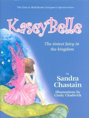 Kaseybelle: The Tiniest Fairy in the Kingdom by Sandra Chastain | Goodreads