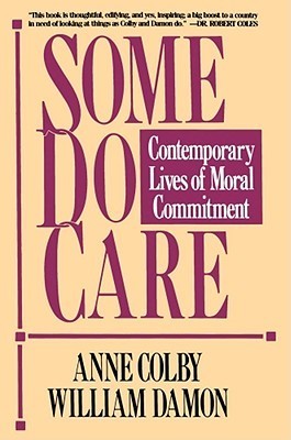 Some Do Care: Contemporary Lives of Moral Commitment by Anne Colby ...