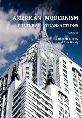American Modernism: Cultural Transactions by Catherine Morley | Goodreads