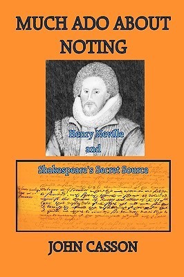 Much Ado About Noting: Henry Neville and Shakespeare's Secret Source by ...