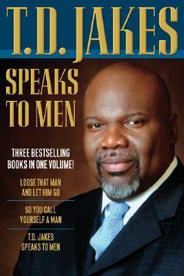 T.D. Jakes Speaks to Men, 3-in-1 by T.D. Jakes | Goodreads