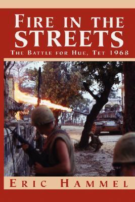 Fire in the Streets: The Battle for Hue, Tet 1968 by Eric Hammel ...
