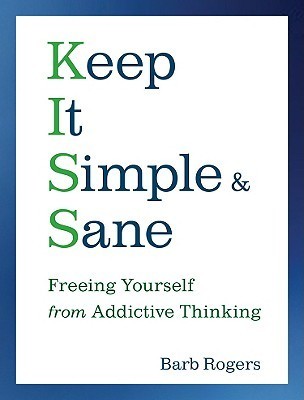 Keep It Simple & Sane: Freeing Yourself from Addictive Thinking by Barb ...