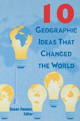 10 Geographic Ideas That Changed the World by Susan Hanson | Goodreads