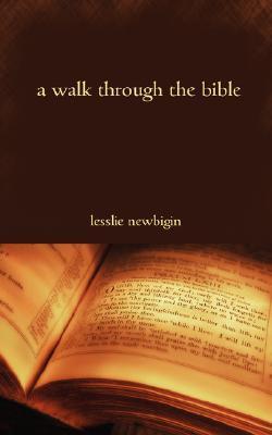 A Walk Through the Bible by Lesslie Newbigin | Goodreads