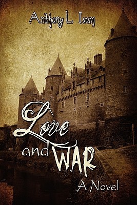 Love and War by Anthony L. Isom | Goodreads