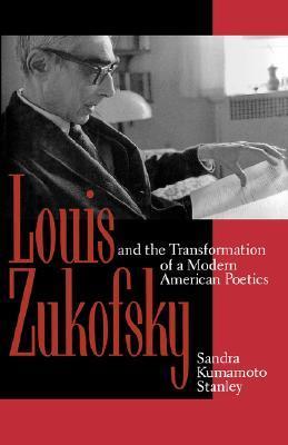 Louis Zukofsky and the Transformation of a Modern American Poetics by ...