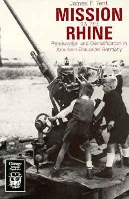 Mission on the Rhine: "Reeducation" and Denazification in American ...