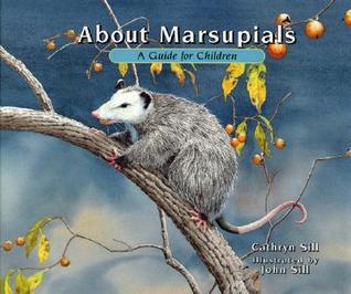 About Marsupials: A Guide for Children by Cathryn Sill | Goodreads