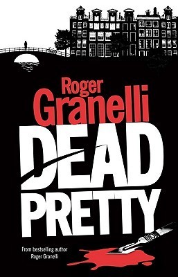 Dead Pretty by Roger Granelli | Goodreads