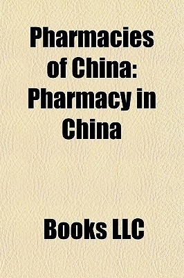 Pharmacies of China: Pharmacy in China by Books LLC | Goodreads