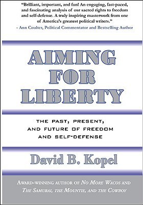 Aiming for Liberty: The Past, Present, And Future of Freedom and Self ...