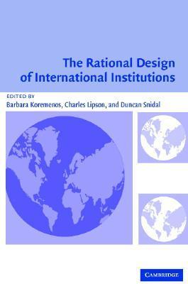 The Rational Design of International Institutions by Barbara Koremenos ...