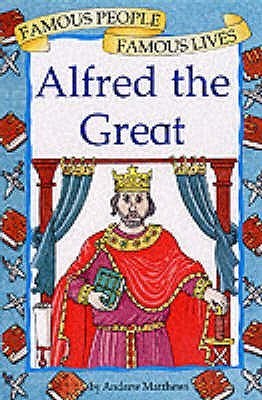 Alfred the Great (Famous People, Famous Lives) by Andrew Matthews ...