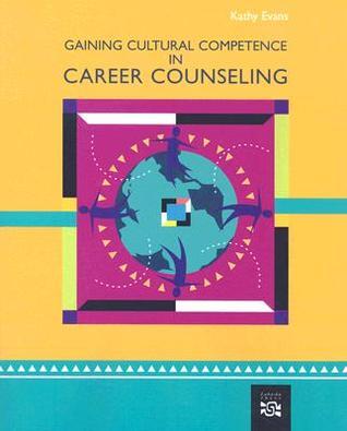 Gaining Cultural Competence in Career Counseling by Kathy Evans | Goodreads