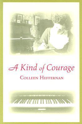 A Kind of Courage by Colleen Heffernan | Goodreads