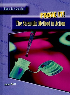 Prove It!: The Scientific Method in Action by Susan Glass | Goodreads