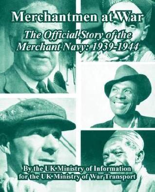 Merchantmen at War: The Official Story of the Merchant Navy: 1939-1944 ...