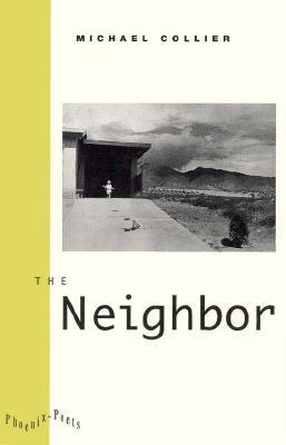 The Neighbor (Phoenix Poets) by Michael Collier | Goodreads