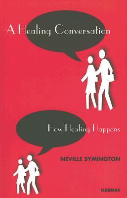 A Healing Conversation: How Healing Happens by Neville Symington ...