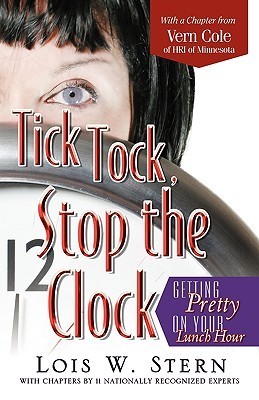 Tick Tock, Stop the Clock: Getting Pretty on Your Lunch Hour by Lois W ...