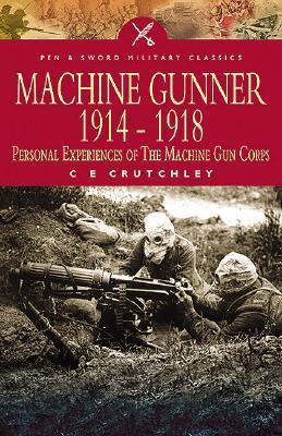 Machine Gunner 1914-1918: Personal Experiences of the Machine Gun Corps ...