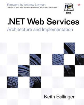 .NET Web Services: Architecture and Implementation by Keith Ballinger ...
